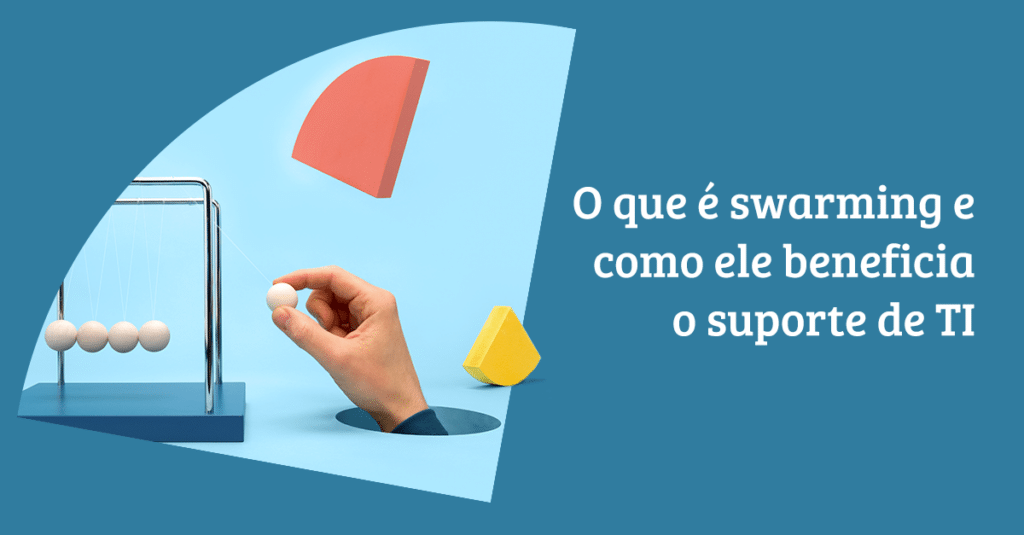 Swarming: o que é e como ele beneficia o suporte de TI